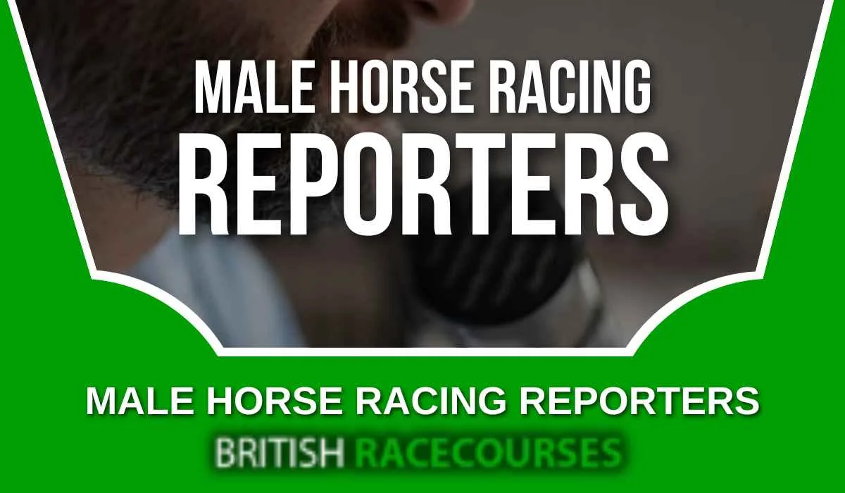 Male Horse Racing Reporters - British Racecourses